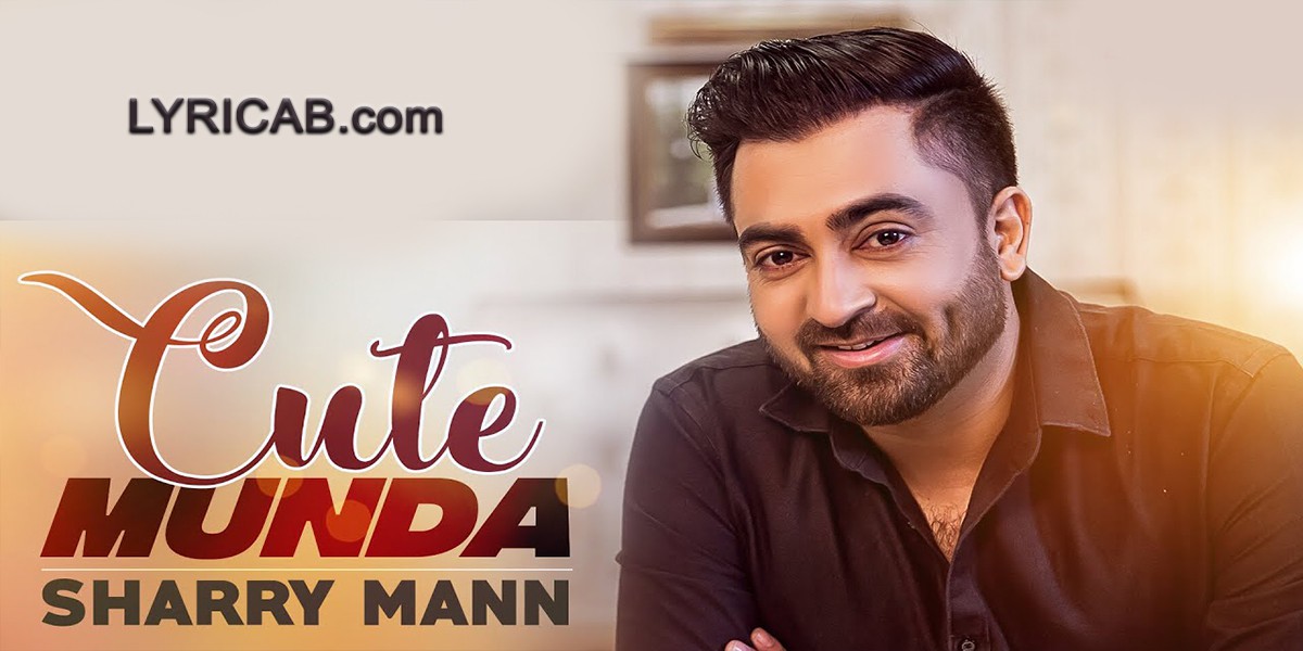 CUTE MUNDA SONG LYRICS - SHARRY MANN | Parmish Verma